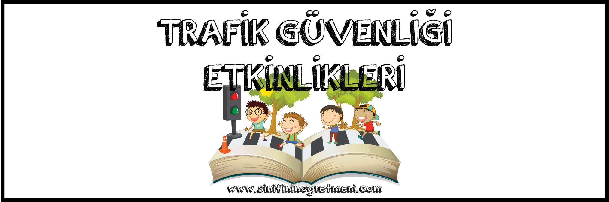 TRAFİK GÜVENLİĞİ ETKİNLİKLERİ – Sınıfının Öğretmeni